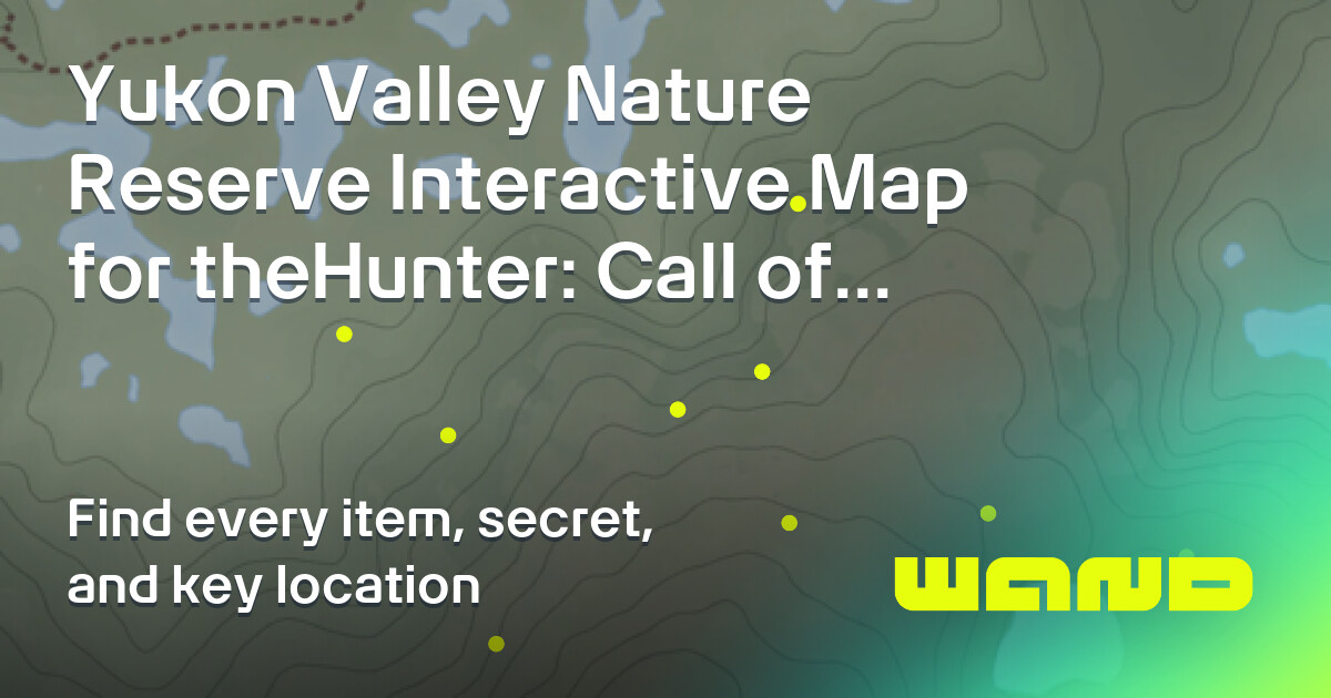 Yukon Valley Nature Reserve Map for theHunter: Call of the Wild | Wand