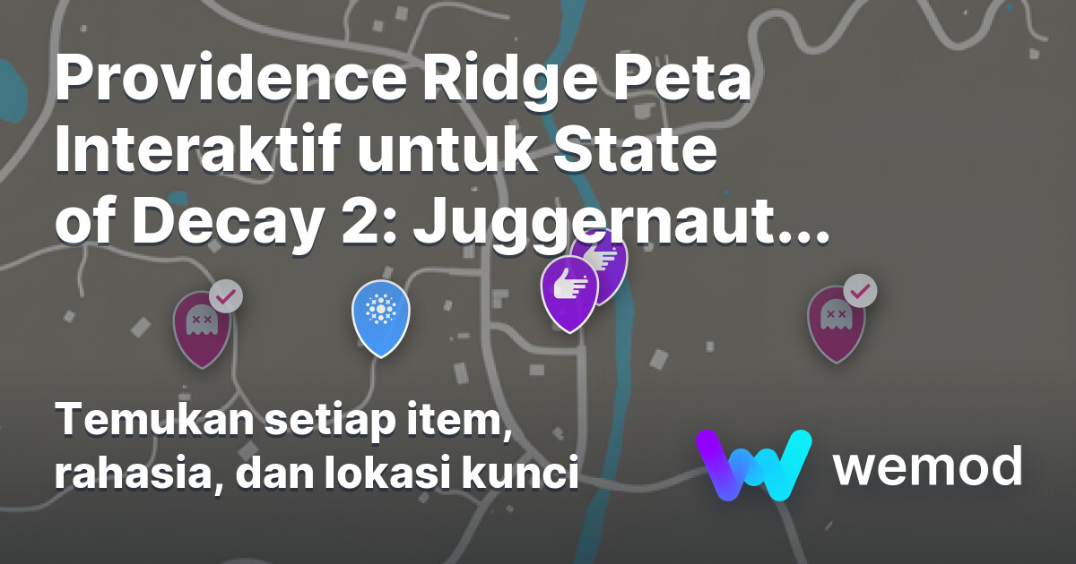 Peta Providence Ridge untuk State of Decay 2: Juggernaut Edition | WeMod