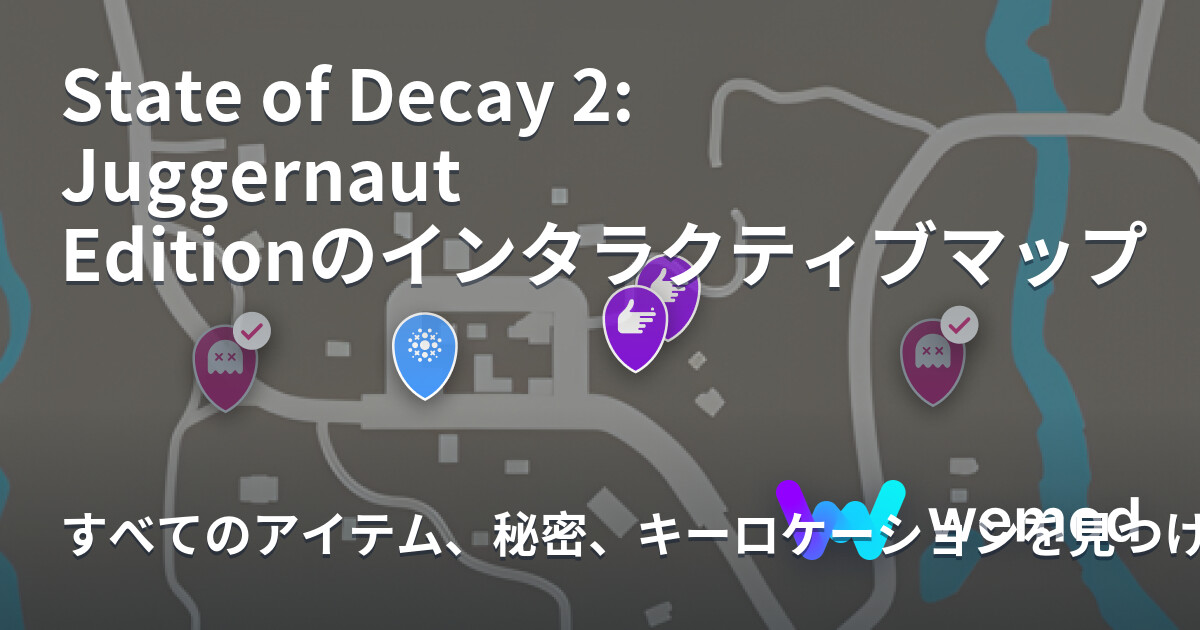 State of Decay 2: Juggernaut Editionのマップ | WeMod