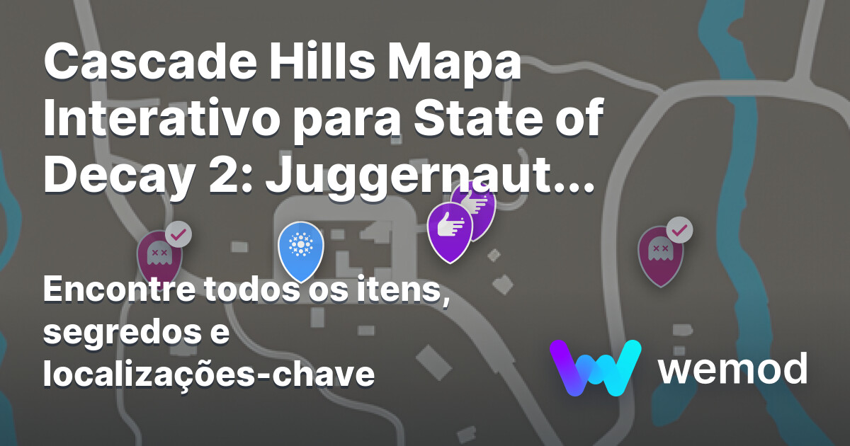 Mapa Cascade Hills para State of Decay 2: Juggernaut Edition | WeMod