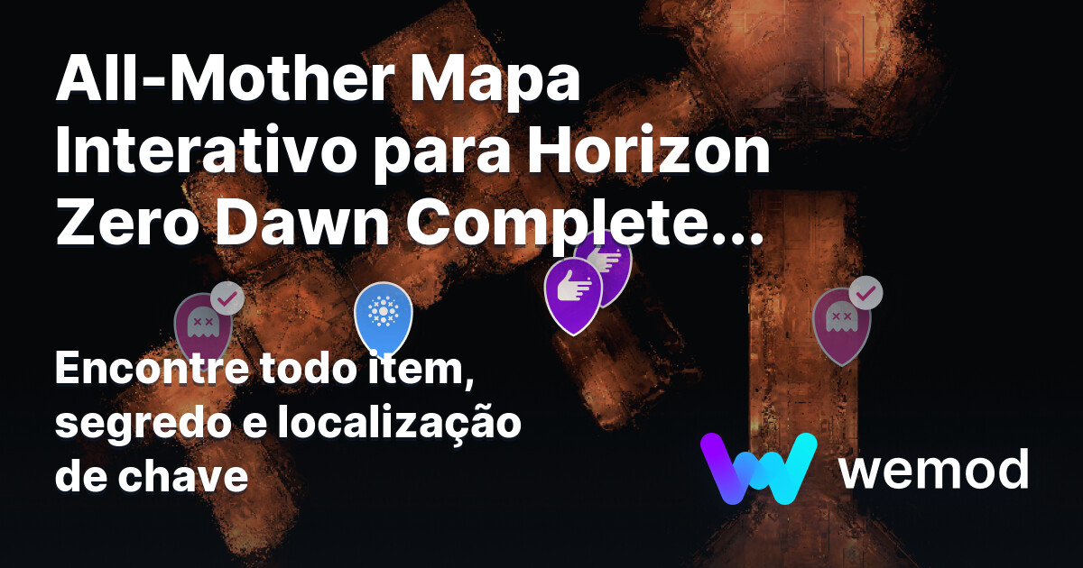 Mapa All-Mother para Horizon Zero Dawn Complete Edition | WeMod