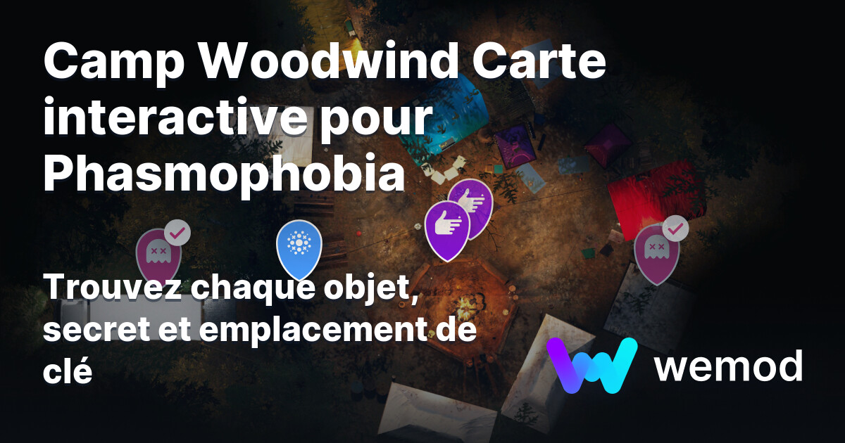 Carte Camp Woodwind pour Phasmophobia | WeMod