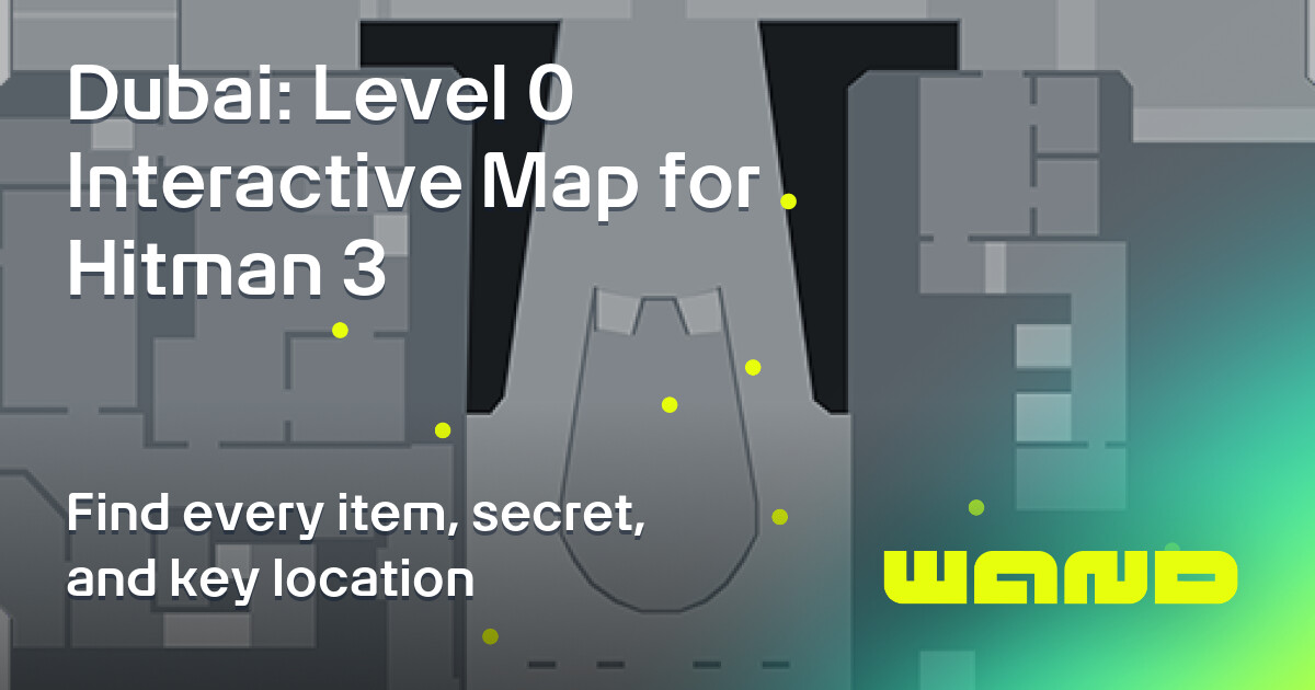 Dubai: Level 0 Map for Hitman 3 | Wand
