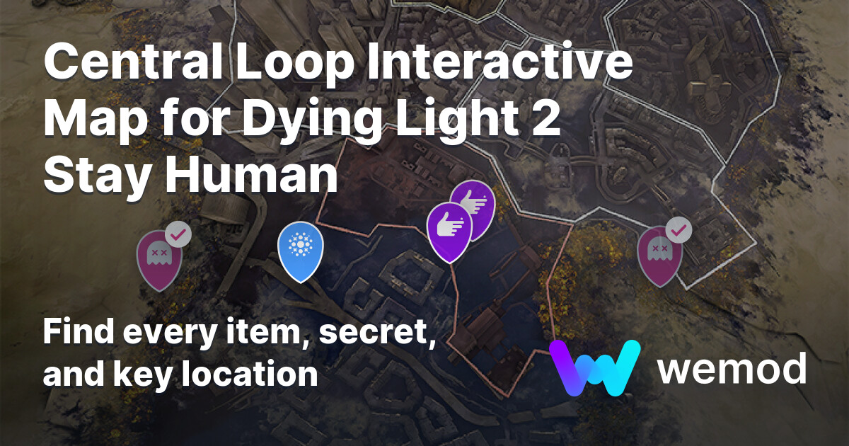 Central Loop Map for Dying Light 2 Stay Human | WeMod