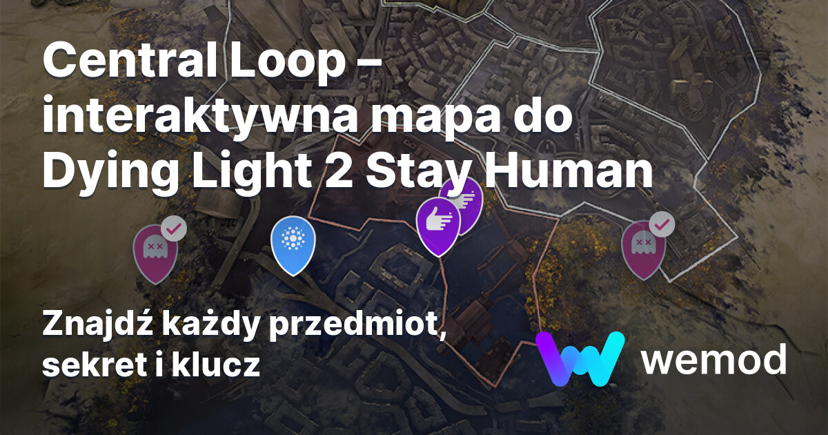 Mapa Central Loop do Dying Light 2 Stay Human | WeMod