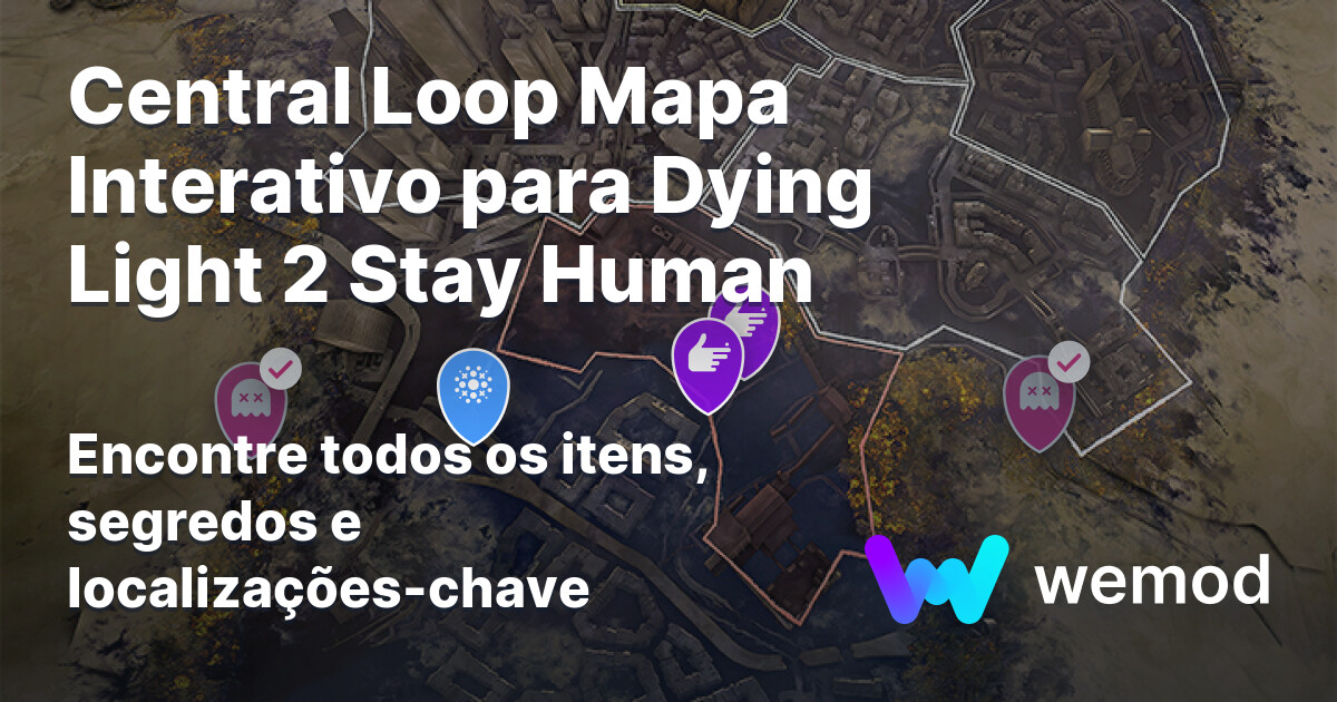 Mapa Central Loop para Dying Light 2 Stay Human | WeMod