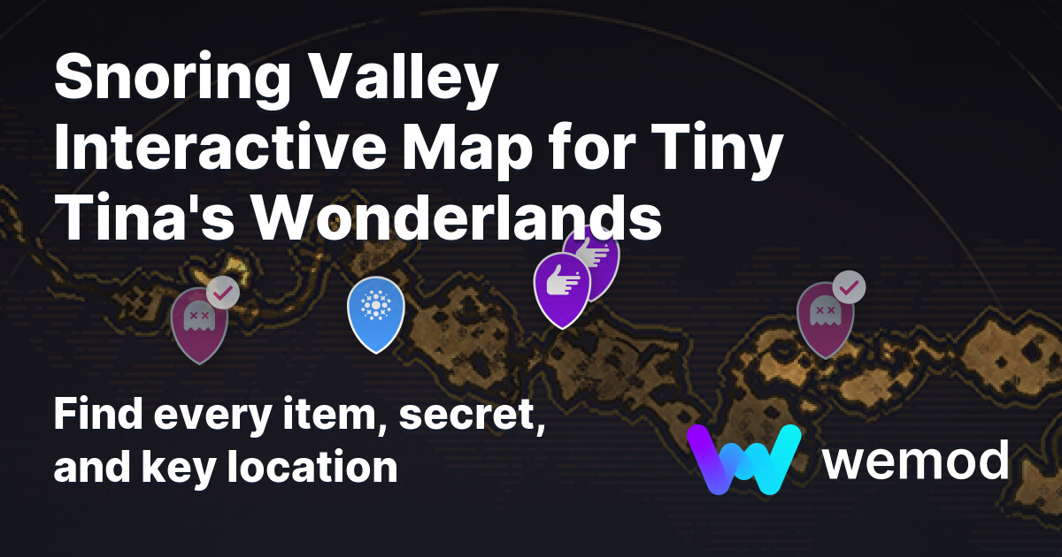 Snoring Valley Map for Tiny Tina's Wonderlands | WeMod