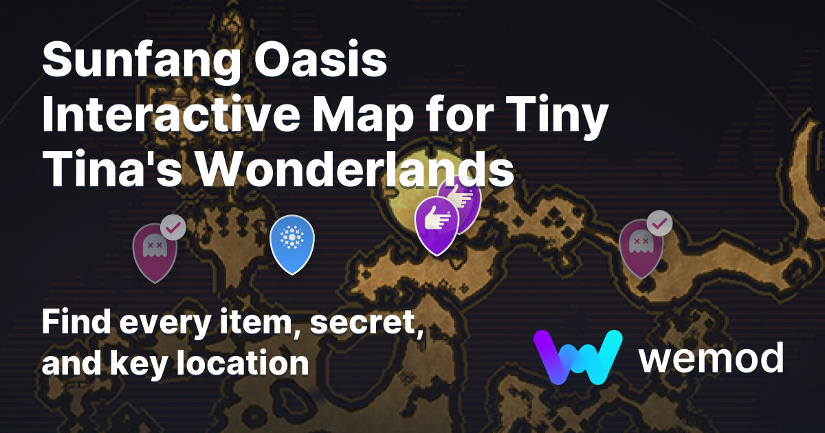 Sunfang Oasis Map for Tiny Tina's Wonderlands | WeMod