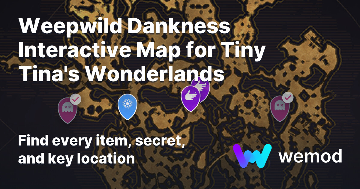 Weepwild Dankness Map for Tiny Tina's Wonderlands | WeMod