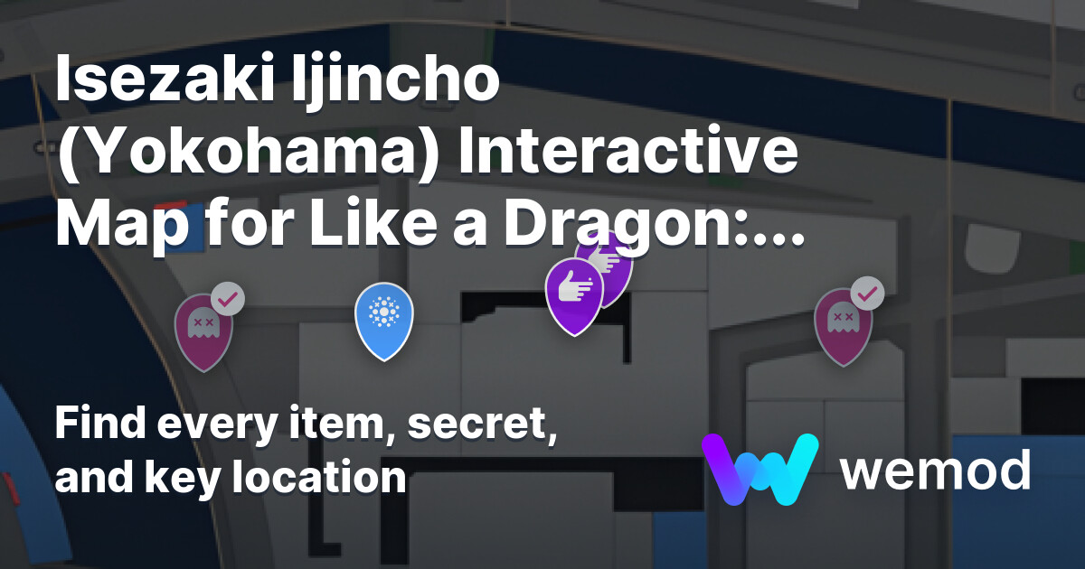 Isezaki Ijincho (Yokohama) Map for Like a Dragon: Infinite Wealth | WeMod