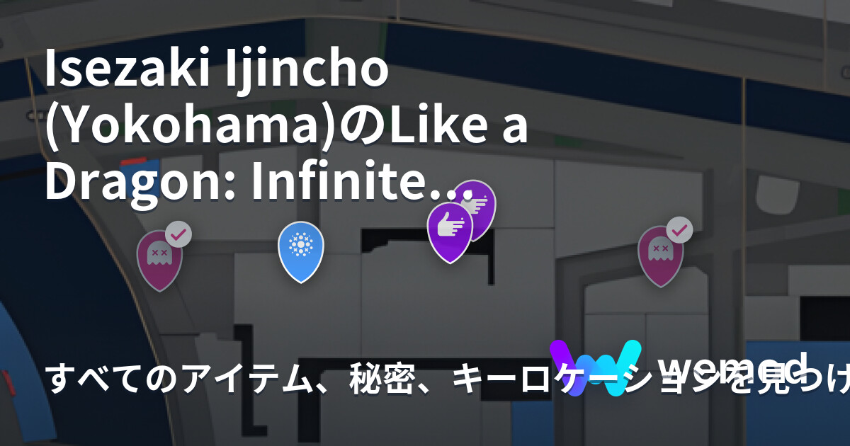 Like a Dragon: Infinite Wealth向けIsezaki Ijincho (Yokohama)マップ | WeMod