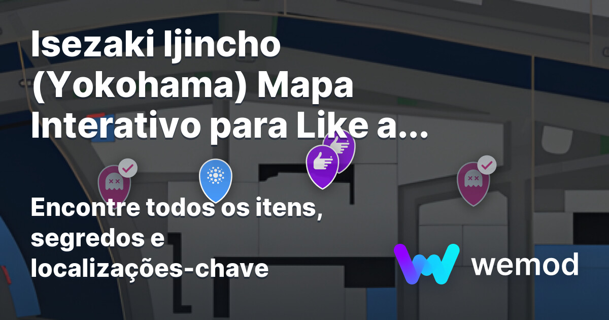 Mapa Isezaki Ijincho (Yokohama) para Like a Dragon: Infinite Wealth | WeMod