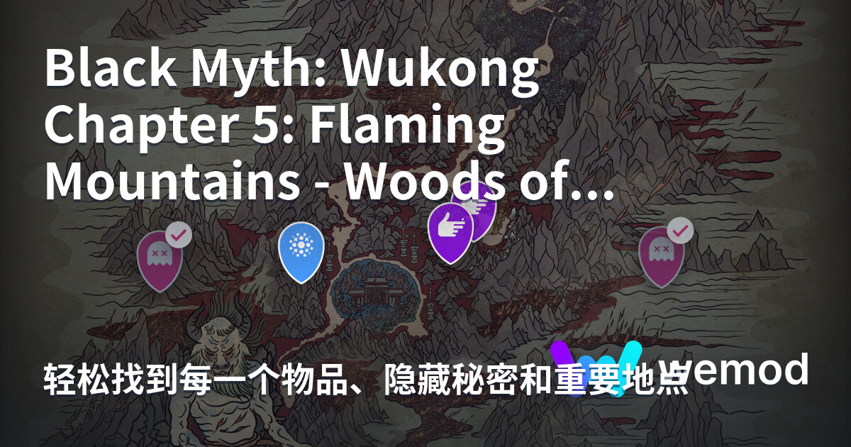 Black Myth: Wukong 的 Chapter 5: Flaming Mountains - Woods of Ember 地图 ...