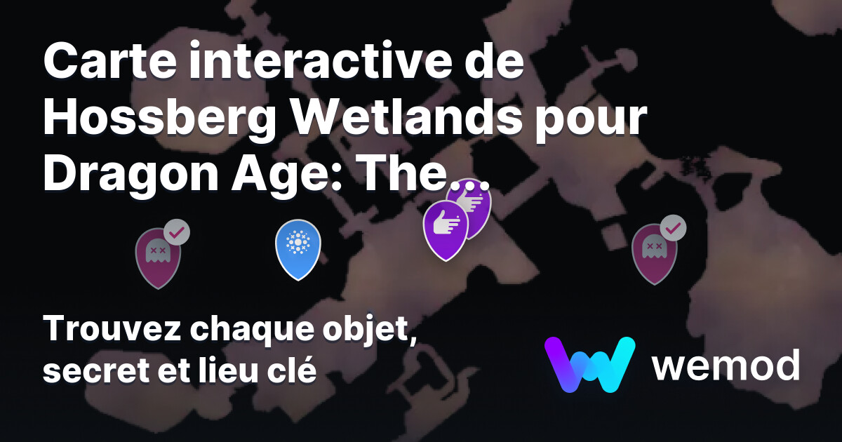 Carte Hossberg Wetlands pour Dragon Age: The Veilguard | WeMod