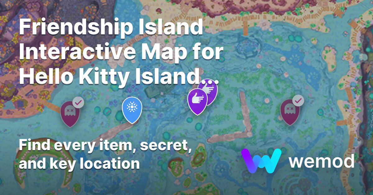 Friendship Island Map for Hello Kitty Island Adventure | WeMod