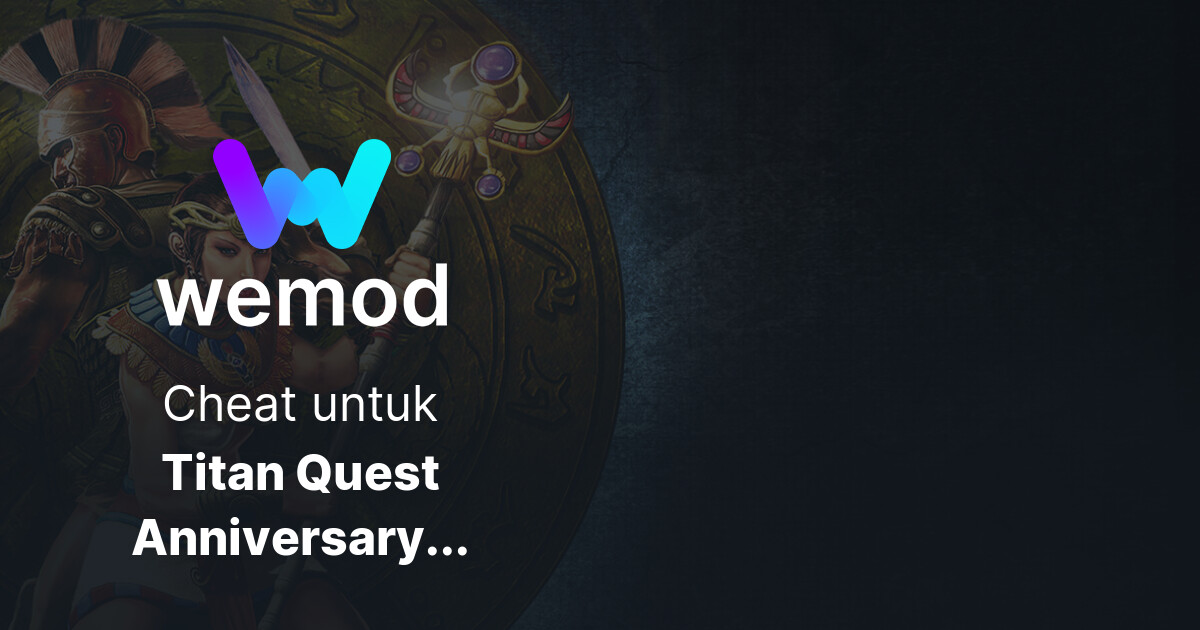 Cheat & Trainer Titan Quest Anniversary Edition untuk PC | WeMod