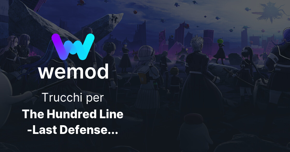 Trucchi e allenamenti per PC di The Hundred Line -Last Defense Academy- | WeMod