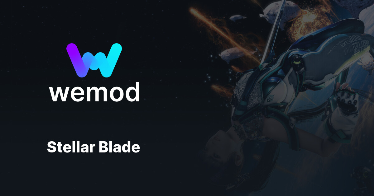 กลโก เทรนเนอร์ และแผนที่ Stellar Blade สำหรับพีซี | WeMod