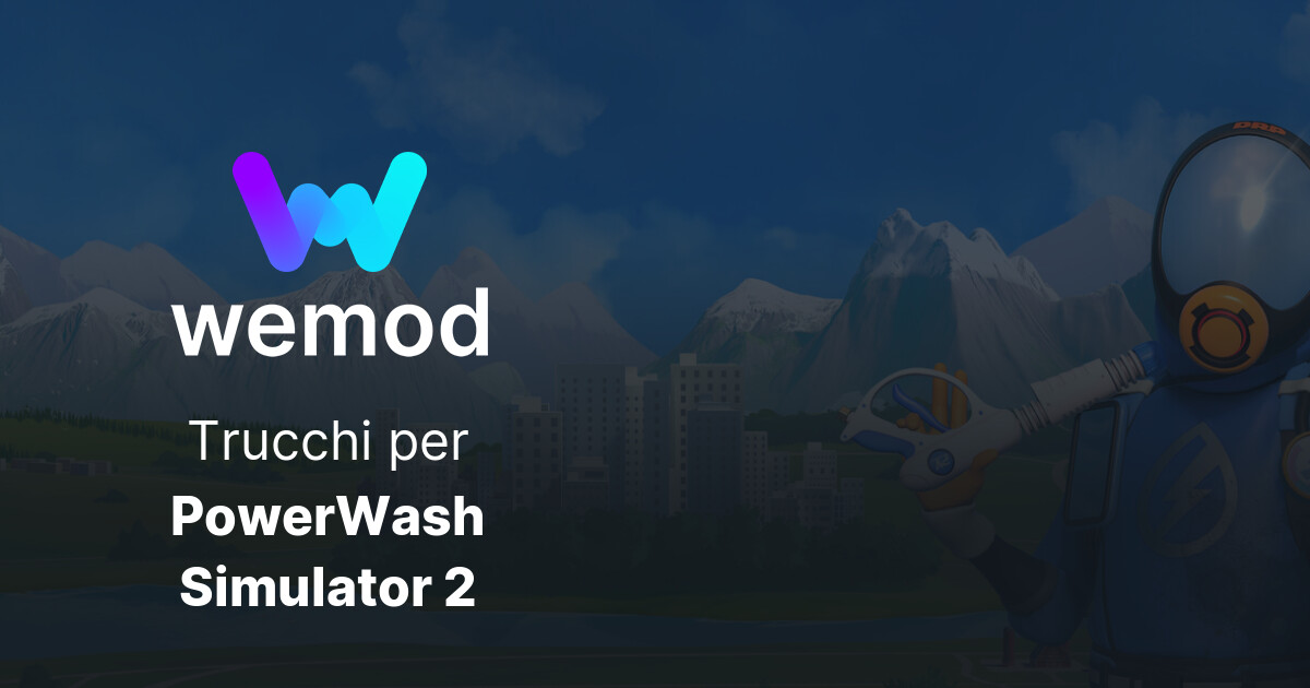 Trucchi e allenamenti per PC di PowerWash Simulator 2 | WeMod