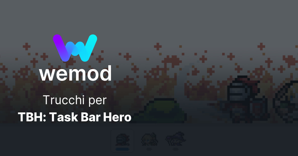 Trucchi e allenamenti per PC di TBH: Task Bar Hero | WeMod