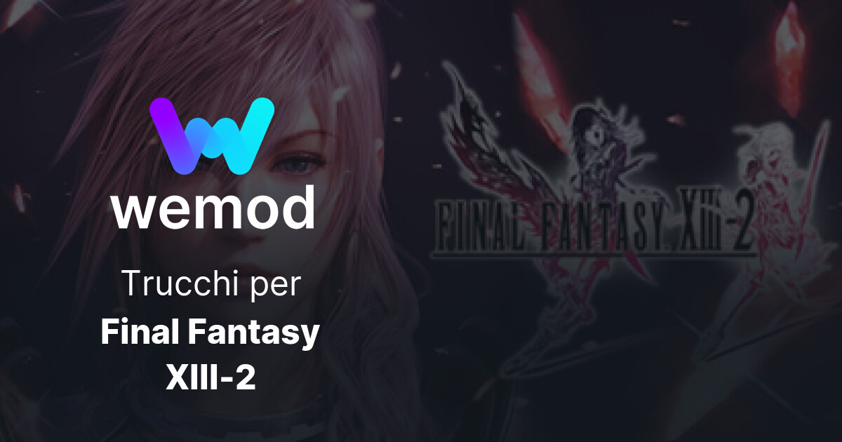 Trucchi e allenamenti per PC di Final Fantasy XIII-2 | WeMod