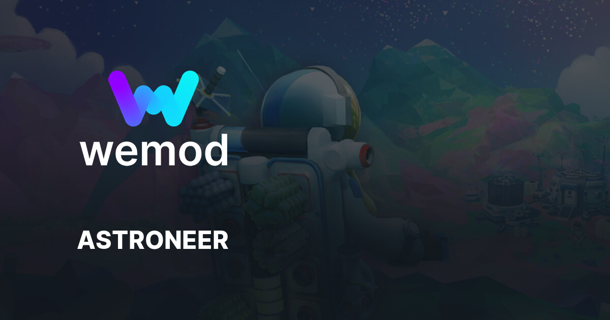 กลโกและเทรนเนอร์ ASTRONEER สำหรับพีซี | WeMod