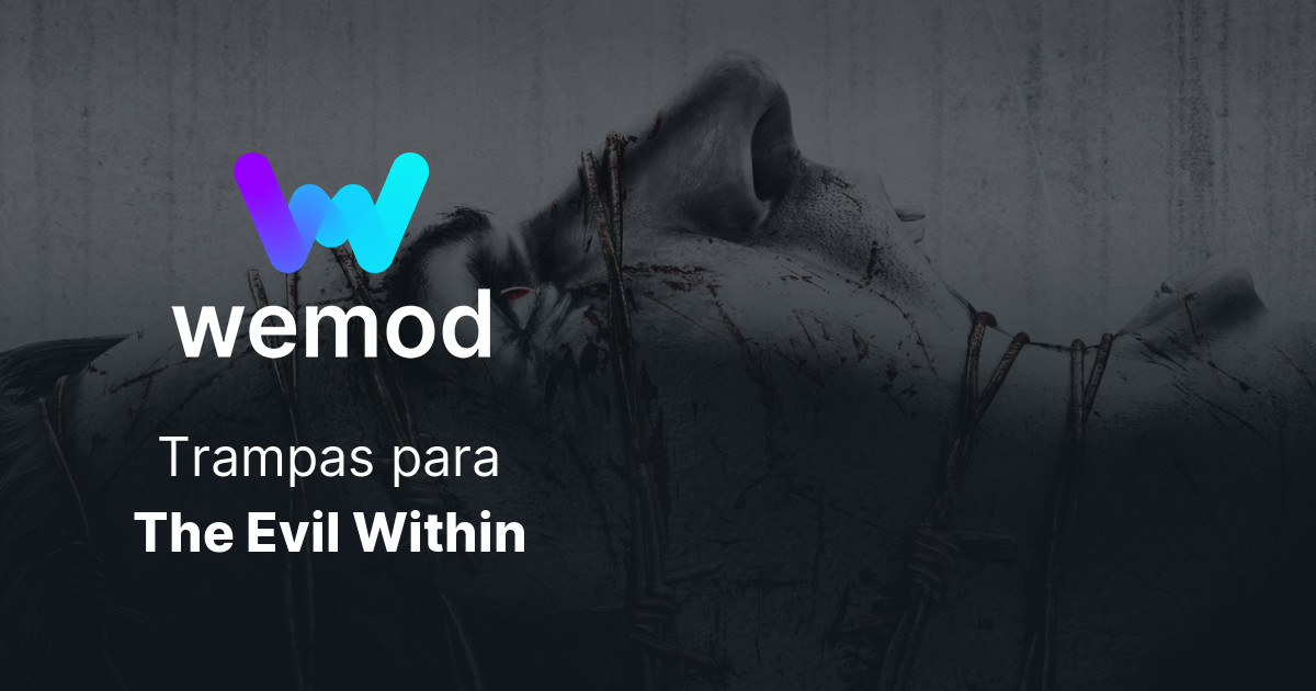 Trampas y Trainers de The Evil Within para PC - WeMod