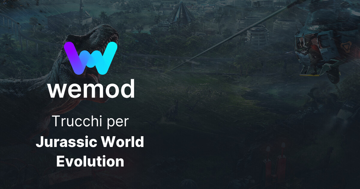 Trucchi e allenamenti per PC di Jurassic World Evolution | WeMod