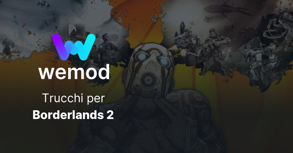 Trucchi, allenamenti e mappe per PC di Borderlands 2 | WeMod
