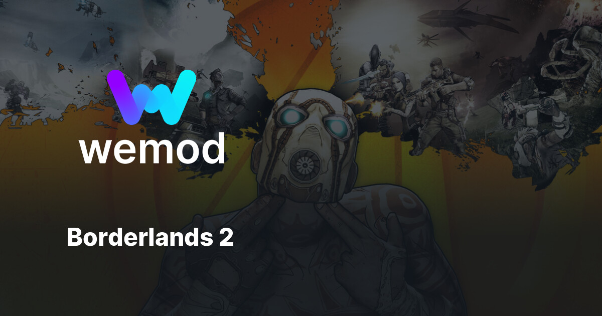 กลโก เทรนเนอร์ และแผนที่ Borderlands 2 สำหรับพีซี | WeMod