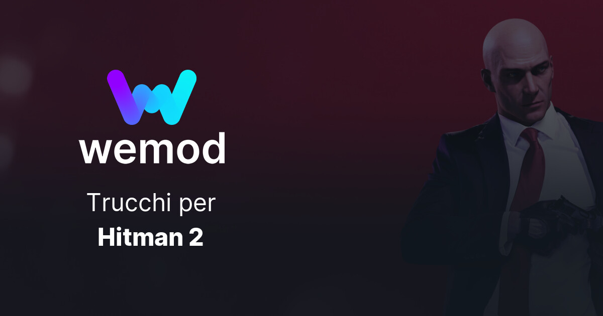 Trucchi e allenamenti per PC di Hitman 2 | WeMod