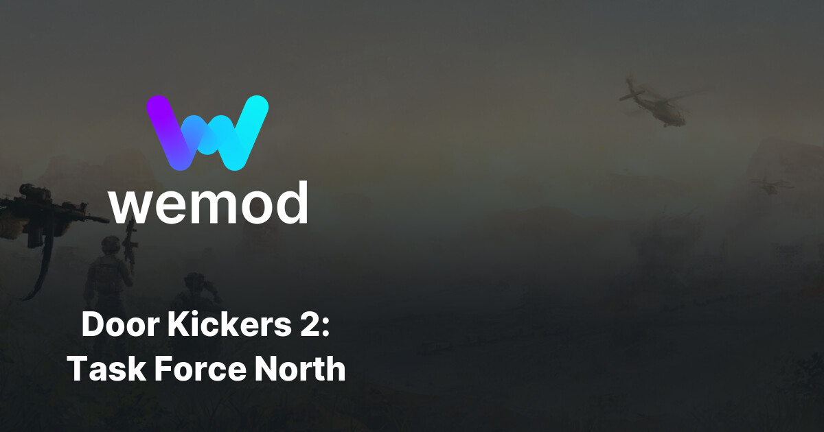 กลโกและเทรนเนอร์ Door Kickers 2: Task Force North สำหรับพีซี | WeMod