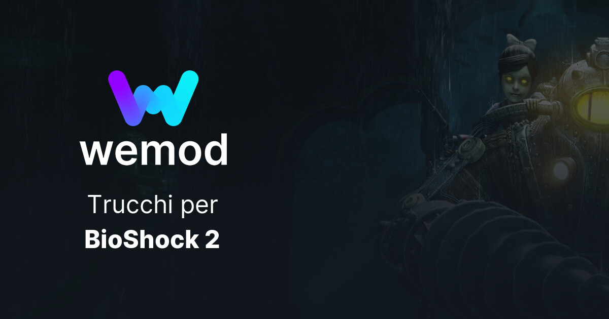 Trucchi e allenamenti per PC di BioShock 2 | WeMod