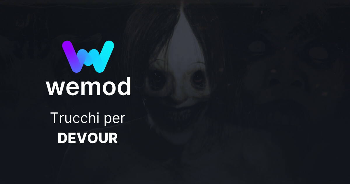 Trucchi e allenamenti per PC di DEVOUR | WeMod