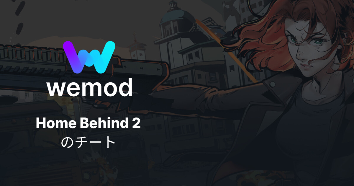 Home Behind 2 PC向けのチート & トレーナー | WeMod