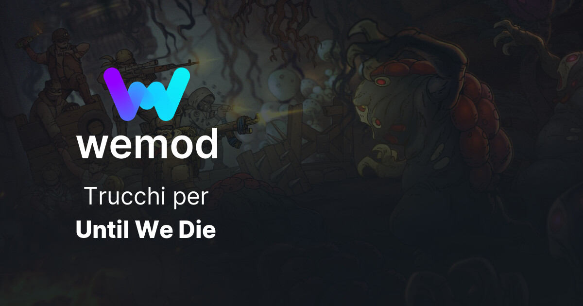 Trucchi e allenamenti per PC di Until We Die | WeMod