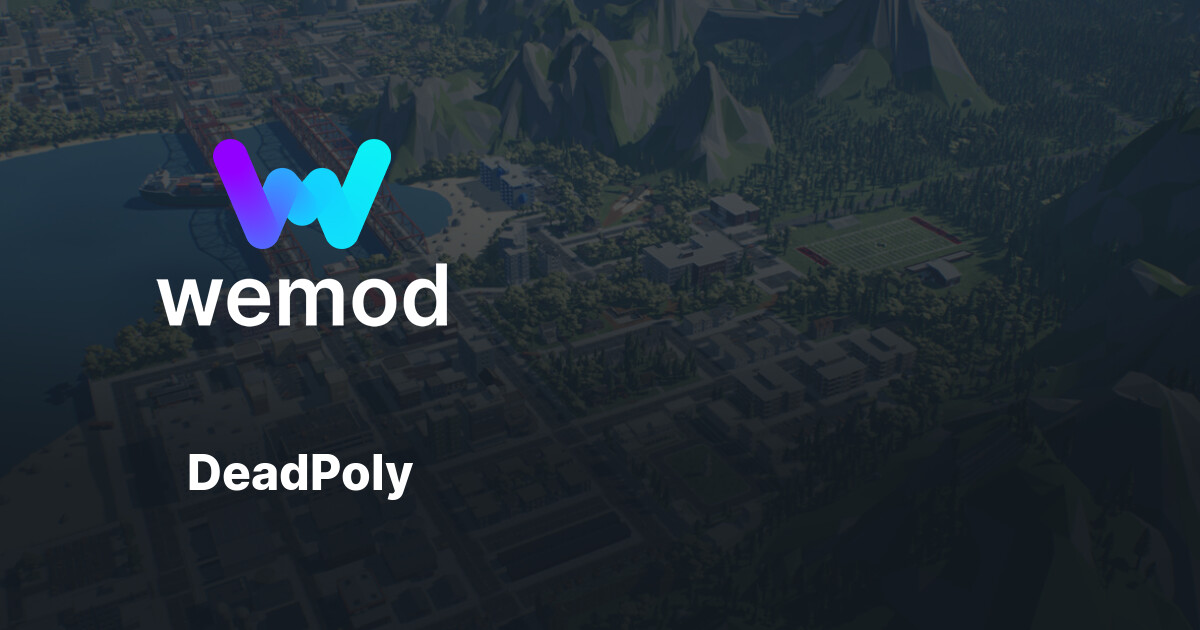 กลโกและเทรนเนอร์ DeadPoly สำหรับพีซี | WeMod