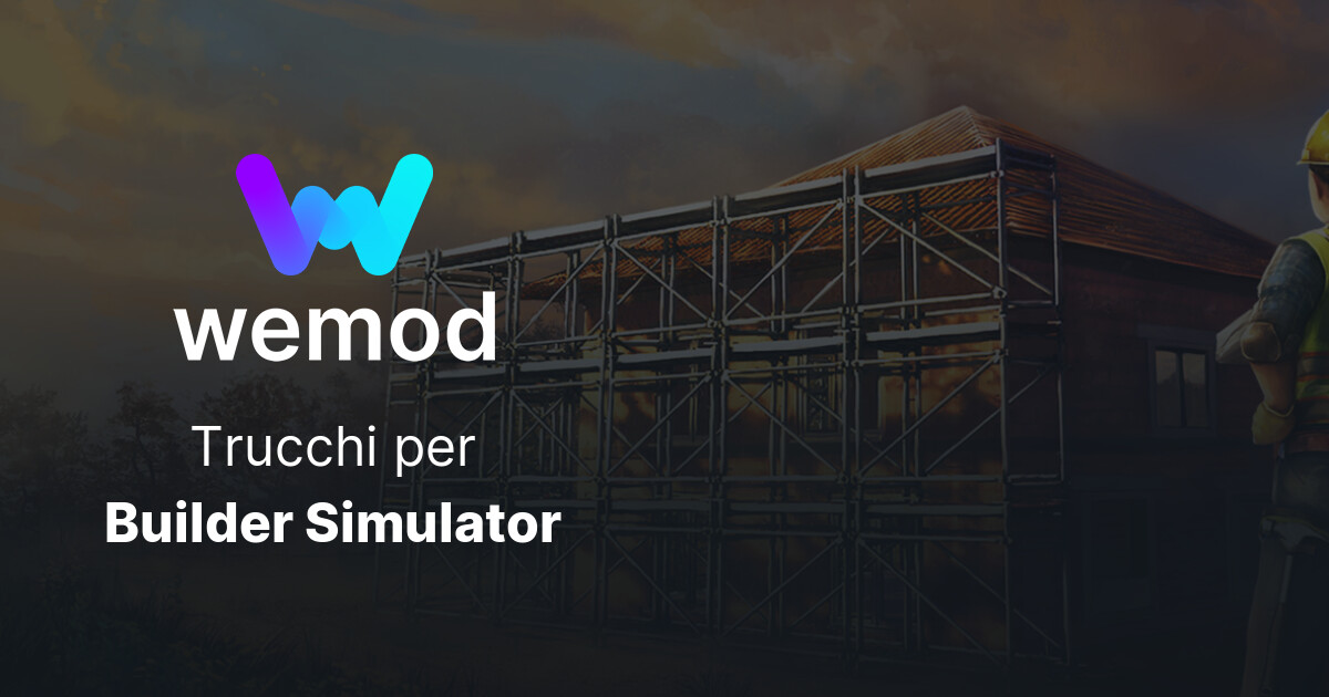 Trucchi e allenamenti per PC di Builder Simulator | WeMod
