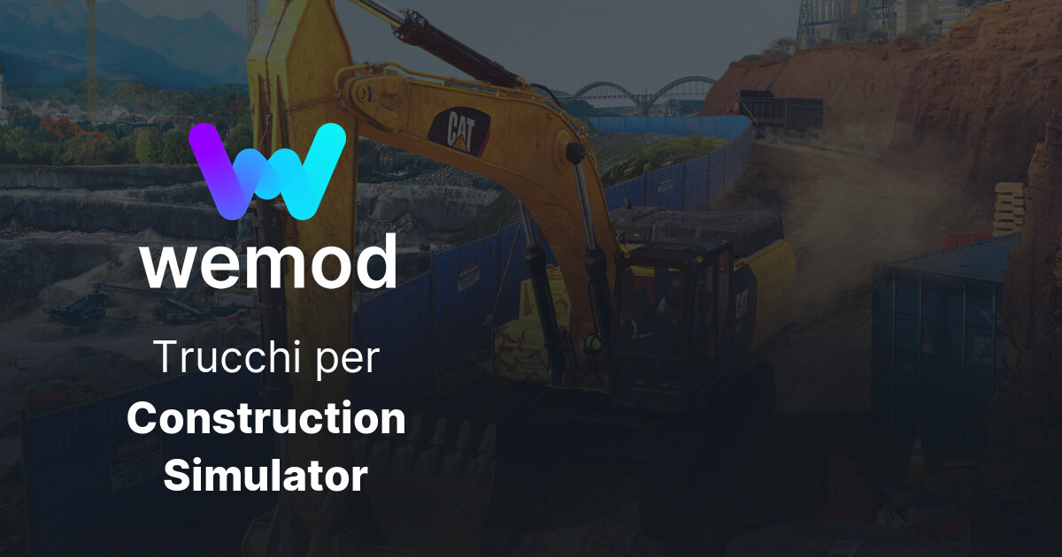 Trucchi e allenamenti per PC di Construction Simulator | WeMod