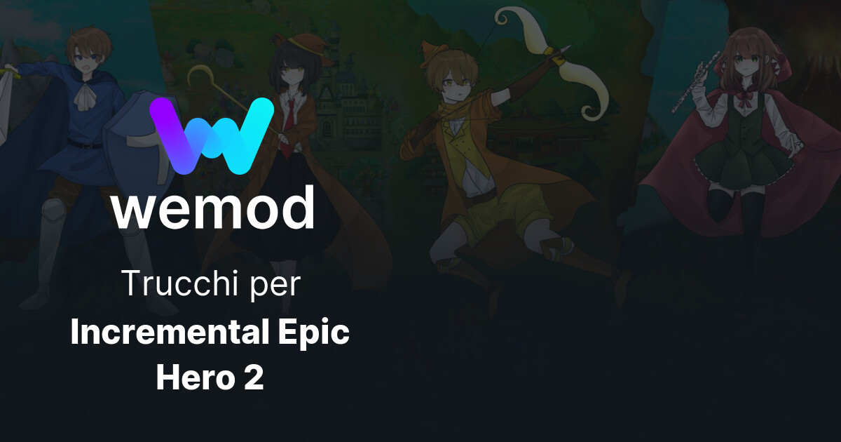 Trucchi e allenamenti per PC di Incremental Epic Hero 2 | WeMod