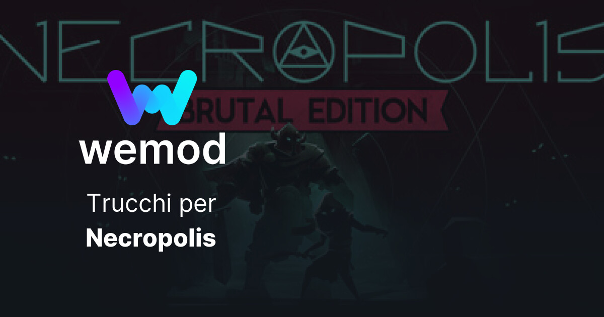 Trucchi e allenamenti per PC di Necropolis | WeMod
