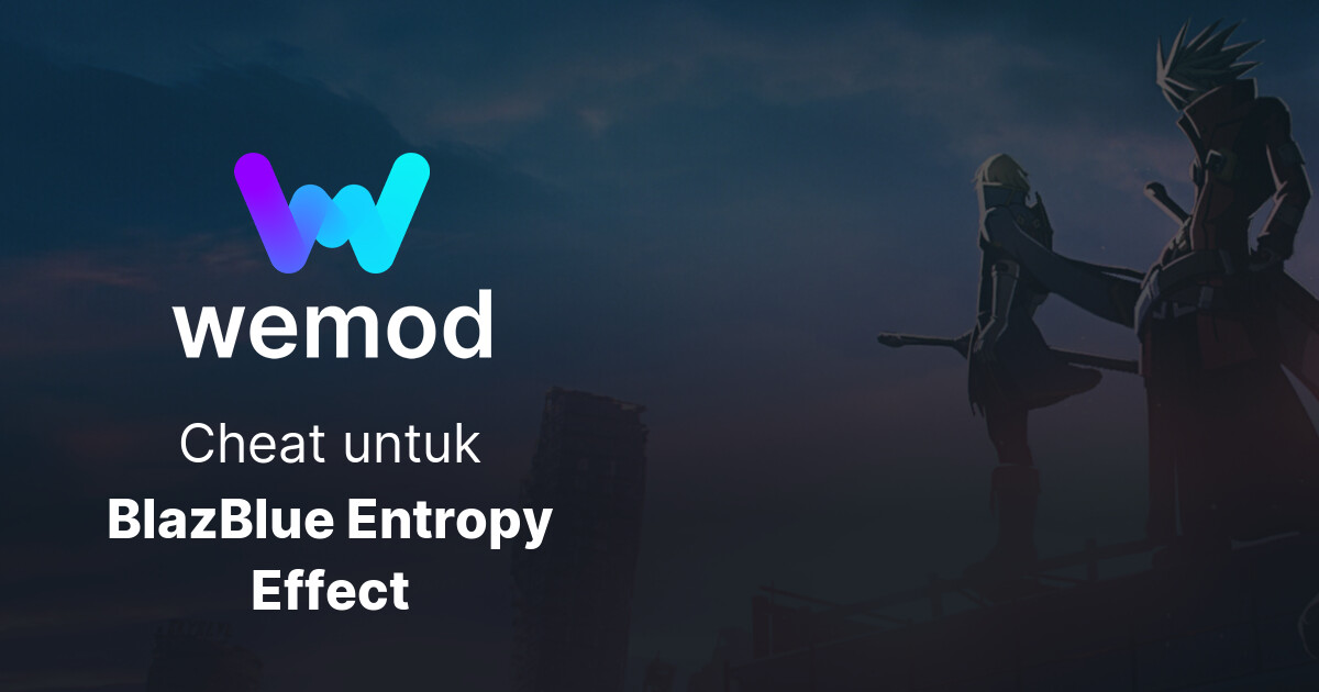 Cheat & Trainer BlazBlue Entropy Effect untuk PC | WeMod