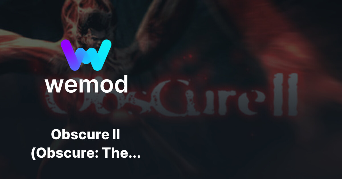 กลโกและเทรนเนอร์ Obscure II (Obscure: The Aftermath) สำหรับพีซี | WeMod