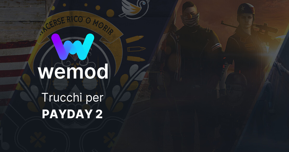 Trucchi e allenamenti per PC di PAYDAY 2 | WeMod