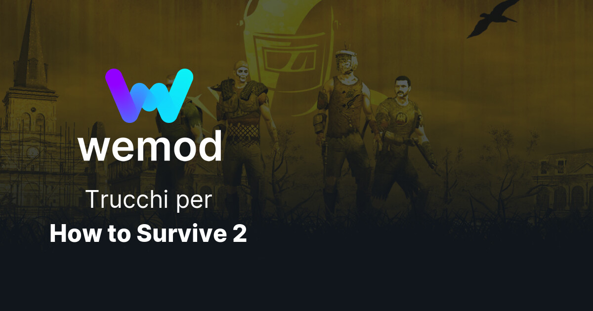 Trucchi e allenamenti per PC di How to Survive 2 | WeMod