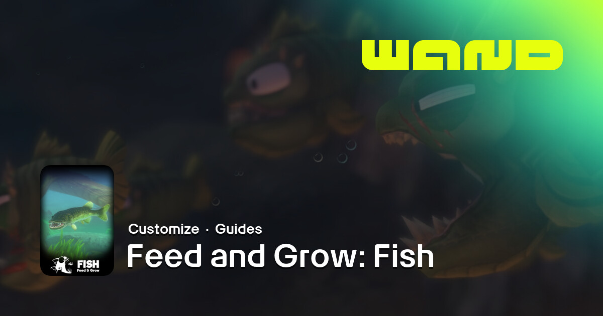 Feed and Grow: Fish Game Help for PC | Wand